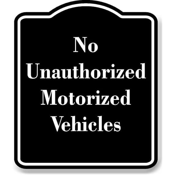 No Unauthorized Motorized Vehicles BLACK Aluminum Composite Sign 15 ...