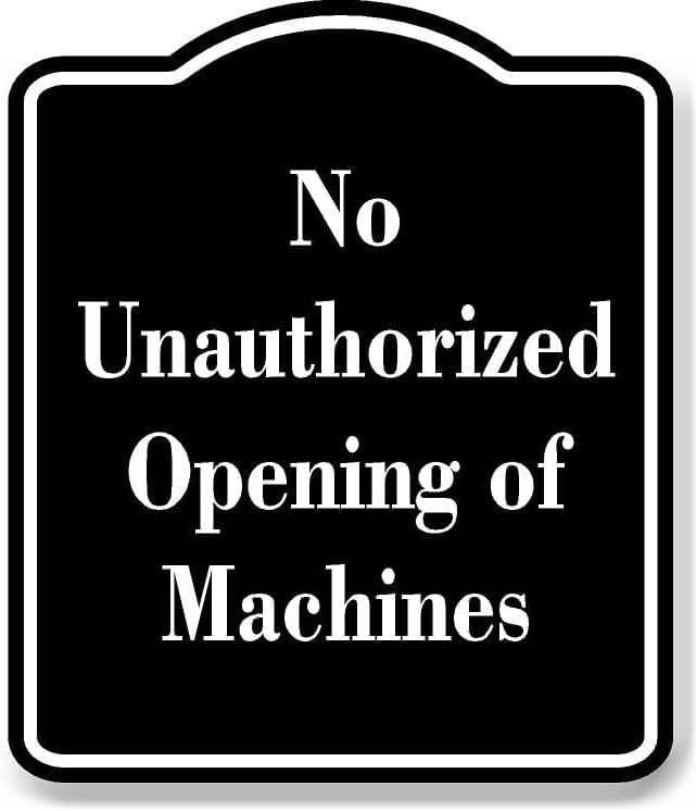 No Unauthorized Opening of Machines BLACK Aluminum Composite Sign 15 ...