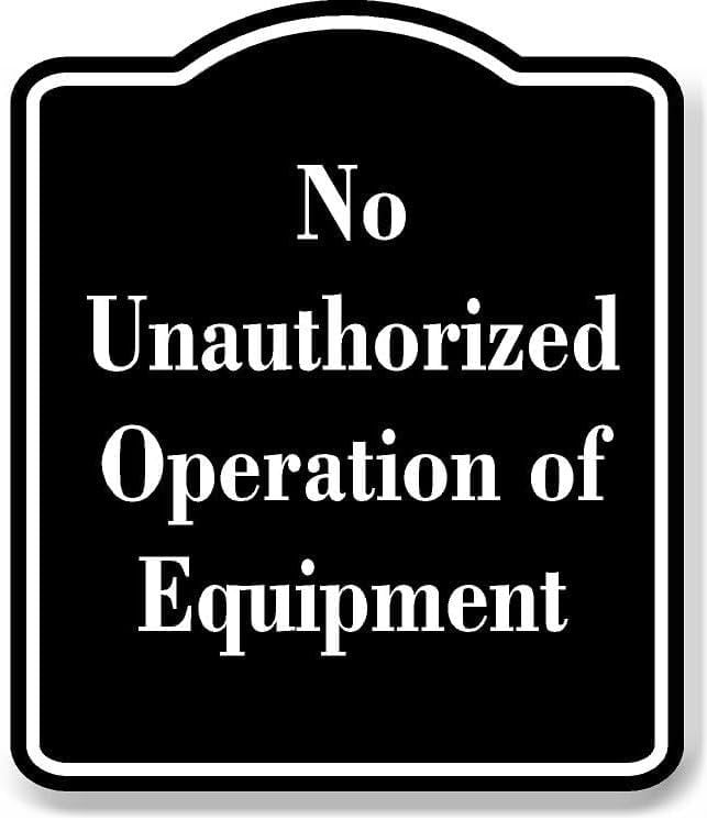 No Unauthorized Operation of Equipment BLACK Aluminum Composite Sign 20 ...