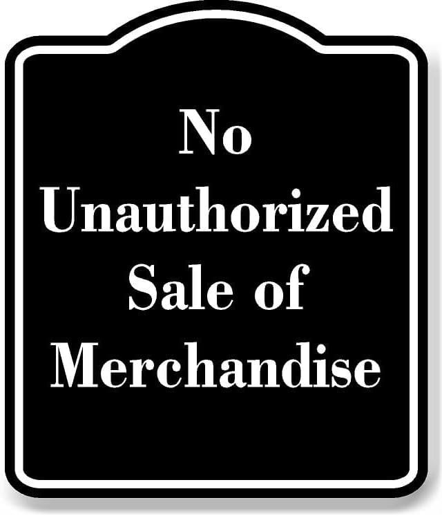 No Unauthorized Sale of Merchandise BLACK Aluminum Composite Sign 20 ...