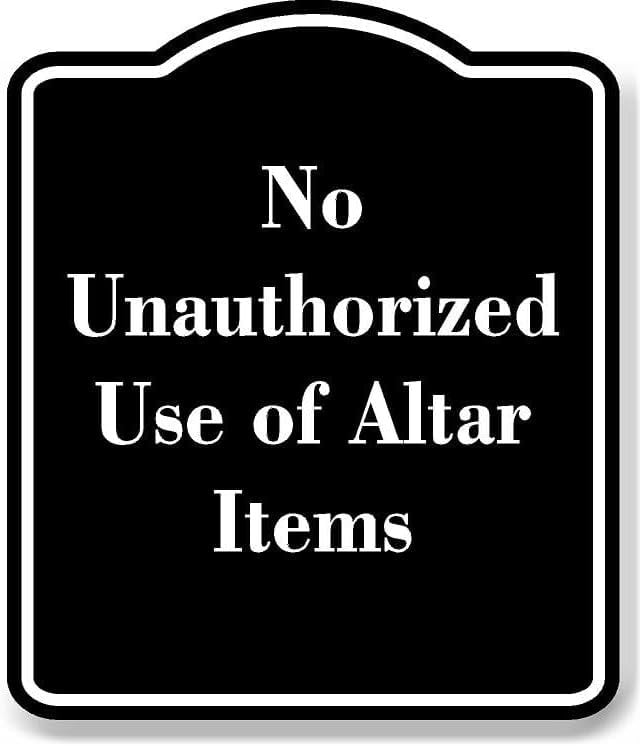 No Unauthorized Use of Altar Items BLACK Aluminum Composite Sign 15 ...