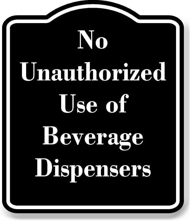 No Unauthorized Use of Beverage Dispensers BLACK Aluminum Composite ...