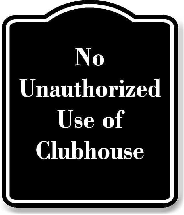 No Unauthorized Use of Clubhouse BLACK Aluminum Composite Sign 20''x24 ...