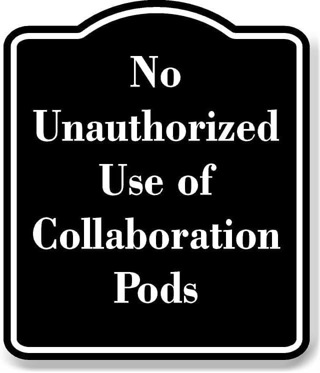 No Unauthorized Use of Collaboration Pods BLACK Aluminum Composite Sign ...