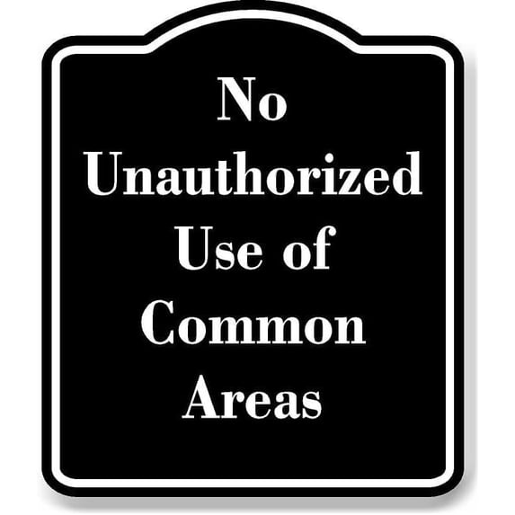 No Unauthorized Use of Common Areas BLACK Aluminum Composite Sign 20 ...