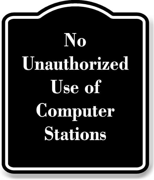 No Unauthorized Use of Computer Stations BLACK Aluminium Composite Sign ...