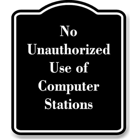 No Unauthorized Use of Computer Stations BLACK Aluminum Composite Sign ...