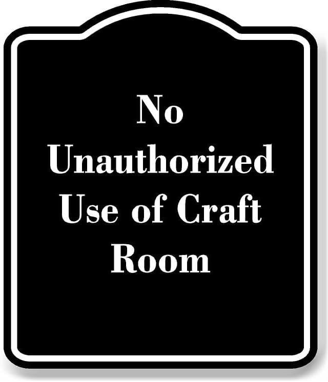 No Unauthorized Use of Craft Room BLACK Aluminium Composite Sign 8.5 ...