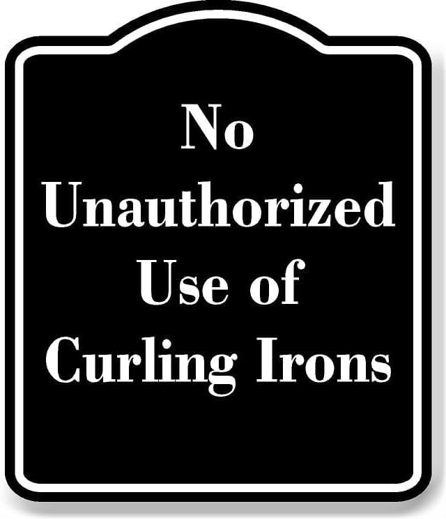 No Unauthorized Use of Curling Irons BLACK Aluminum Composite Sign 20 ...