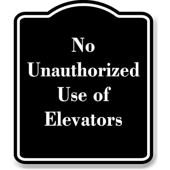 No Unauthorized Use of Elevators BLACK Aluminum Composite Sign 20''x24 ...