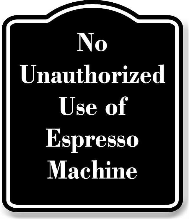 No Unauthorized Use of Espresso Machine BLACK Aluminium Composite Sign ...