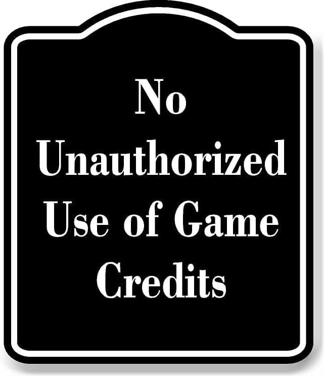 No Unauthorized Use of Game Credits BLACK Aluminum Composite Sign 15 ...