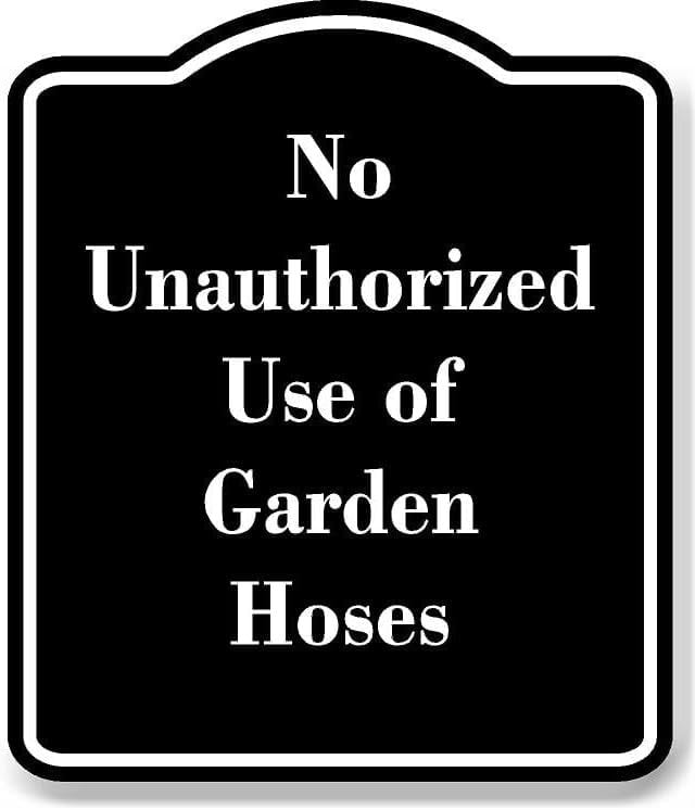 No Unauthorized Use of Garden Hoses BLACK Aluminum Composite Sign 20 ...