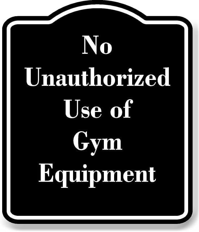 No Unauthorized Use of Gym Equipment BLACK Aluminum Composite Sign 20 ...