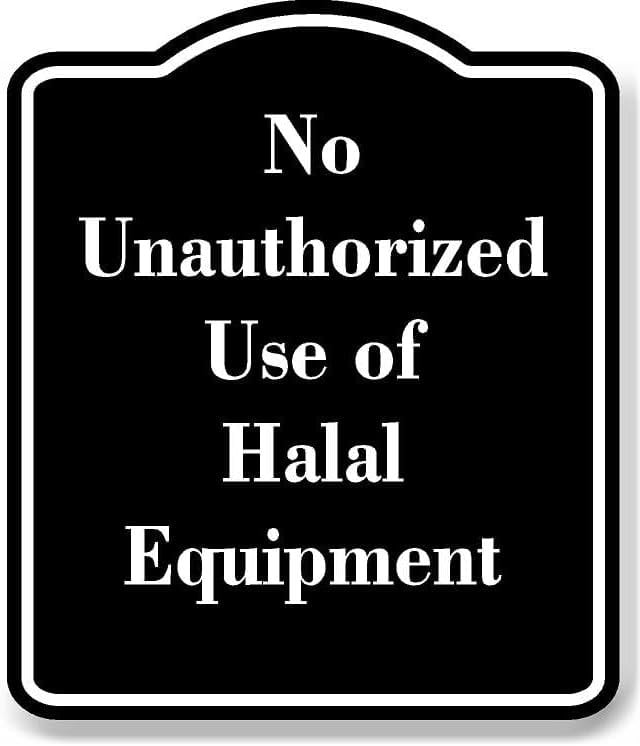 No Unauthorized Use of Halal Equipment BLACK Aluminum Composite Sign 20 ...
