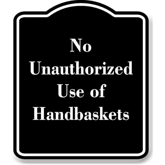 No Unauthorized Use of Handbaskets BLACK Aluminium Composite Sign 8.5 ...