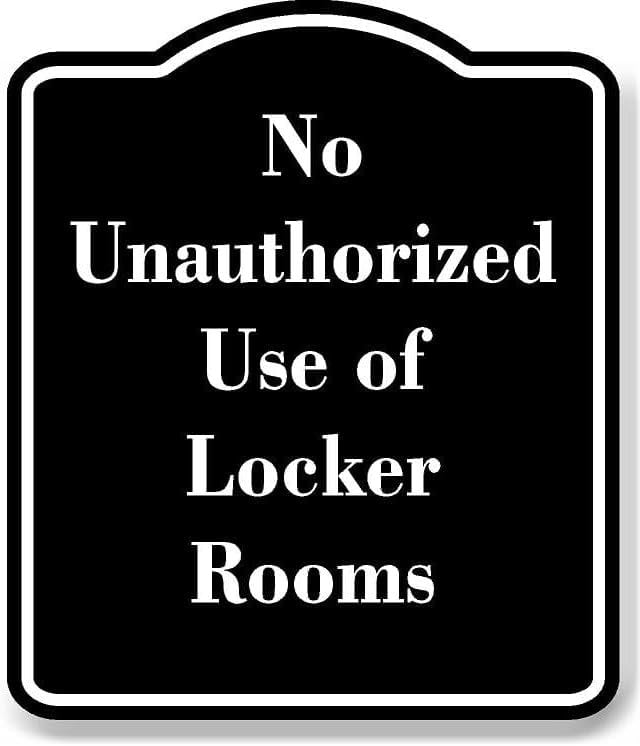 No Unauthorized Use of Locker Rooms BLACK Aluminum Composite Sign 20 ...