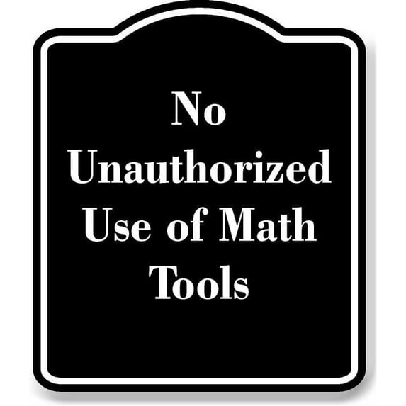 No Unauthorized Use of Math Tools BLACK Aluminium Composite Sign 8.5 ...