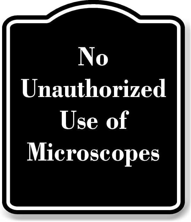 No Unauthorized Use of Microscopes BLACK Aluminum Composite Sign 15 ...