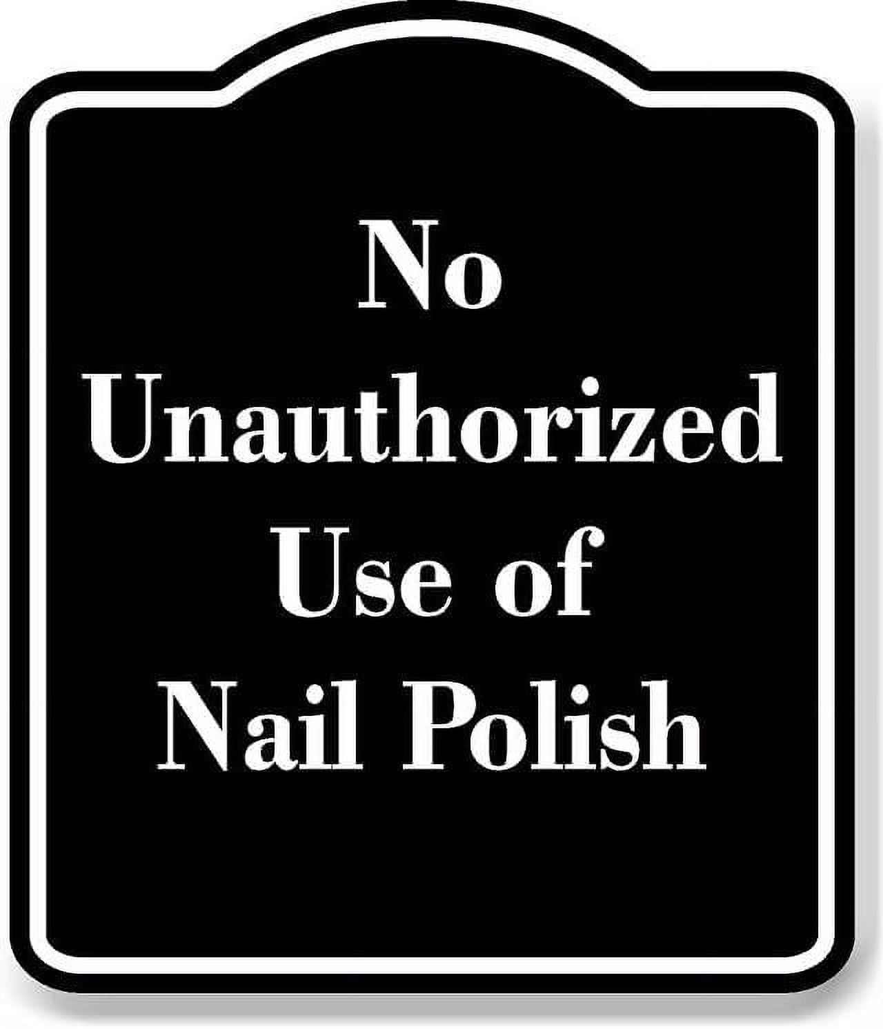 No Unauthorized Use of Nail Polish BLACK Aluminum Composite Sign 15 ...