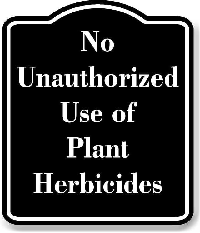 No Unauthorized Use of Plant Herbicides BLACK Aluminum Composite Sign ...