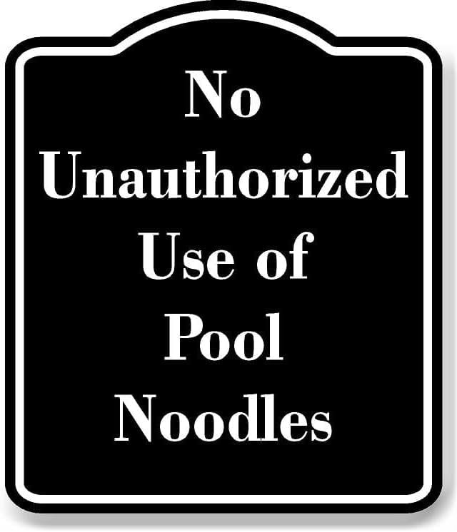 No Unauthorized Use of Pool Noodles BLACK Aluminum Composite Sign 15 ...