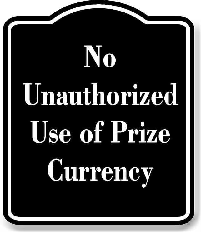 No Unauthorized Use of Prize Currency BLACK Aluminum Composite Sign 8.5 ...
