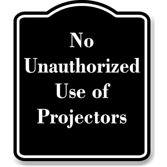 No Unauthorized Use of Projectors BLACK Aluminum Composite Sign 20''x24 ...