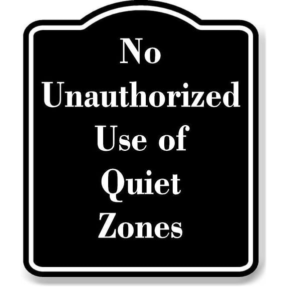 No Unauthorized Use of Quiet Zones BLACK Aluminium Composite Sign 8.5 ...
