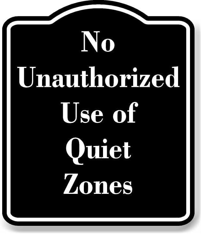 No Unauthorized Use of Quiet Zones BLACK Aluminum Composite Sign 15 ...