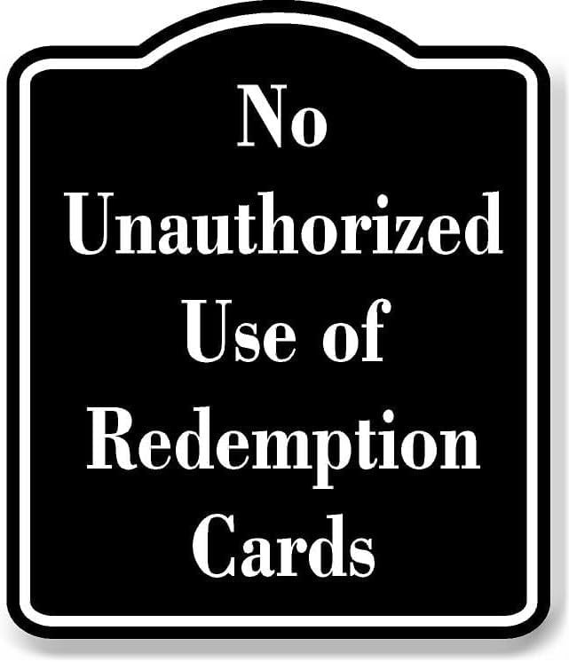 No Unauthorized Use of Redemption Cards BLACK Aluminum Composite Sign ...
