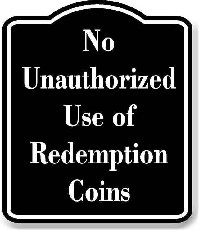 No Unauthorized Use of Redemption Coins BLACK Aluminum Composite Sign ...