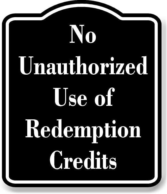 No Unauthorized Use of Redemption Credits BLACK Aluminum Composite Sign ...