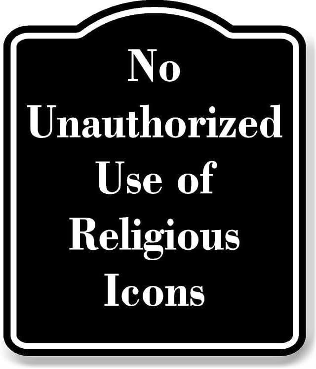 No Unauthorized Use of Religious Icons BLACK Aluminum Composite Sign 20 ...