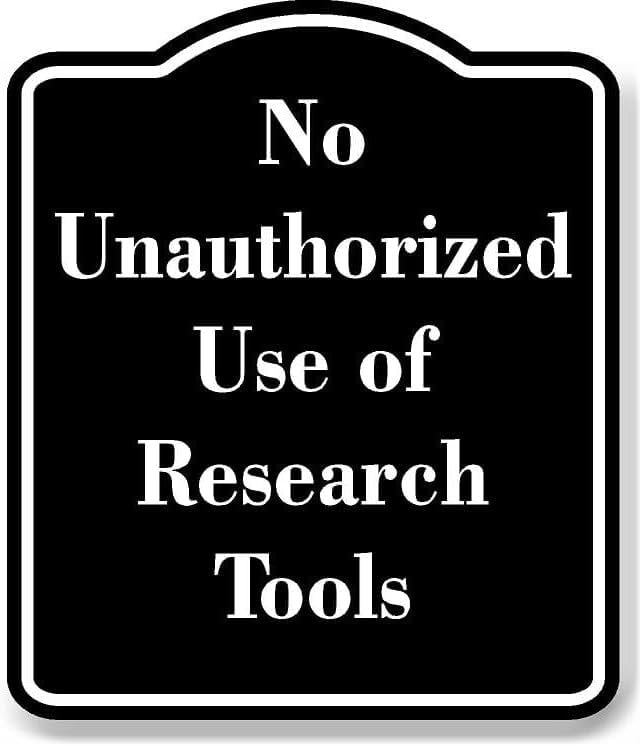 No Unauthorized Use of Research Tools BLACK Aluminum Composite Sign 15 ...