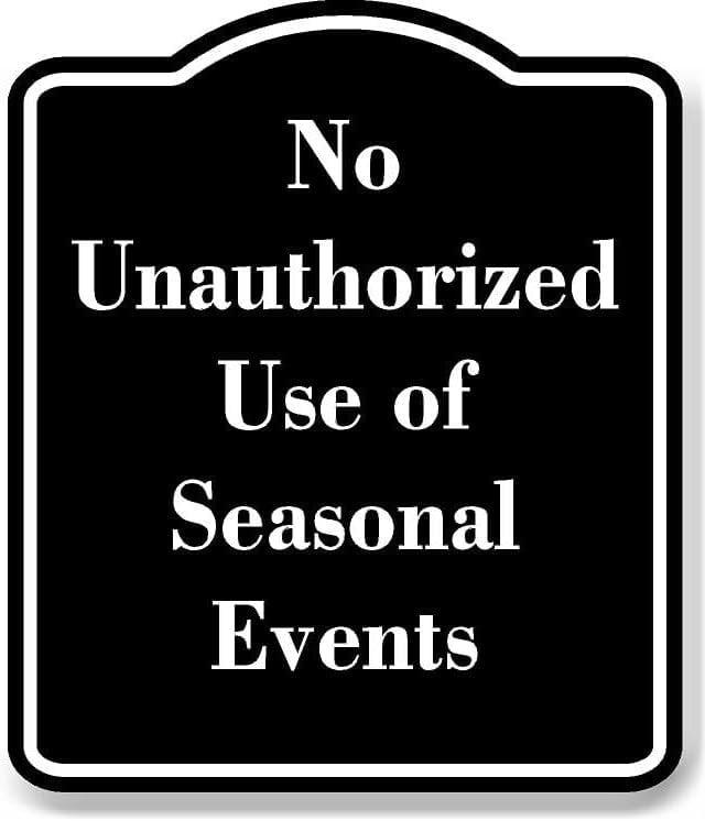 No Unauthorized Use of Seasonal Events BLACK Aluminum Composite Sign 15 ...
