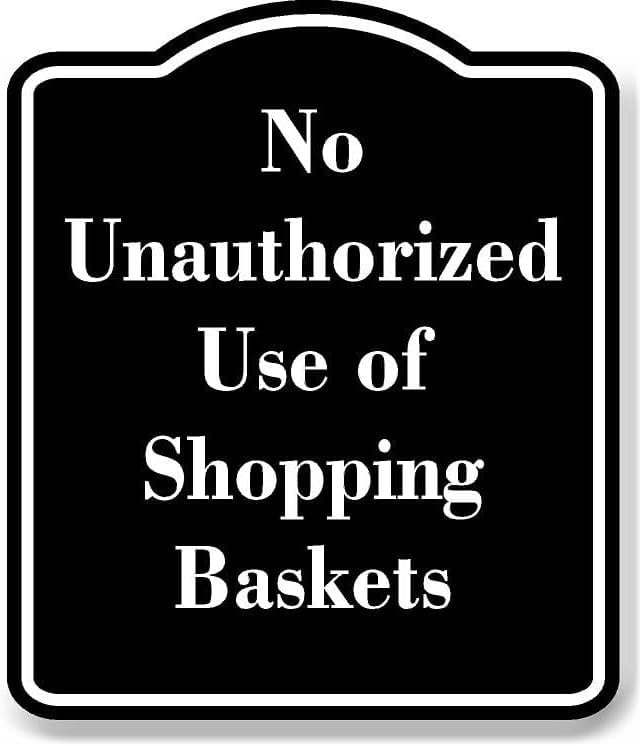 No Unauthorized Use of Shopping Baskets BLACK Aluminium Composite Sign ...