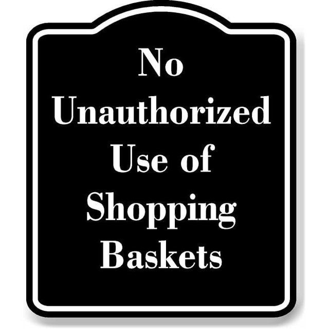 No Unauthorized Use of Shopping Baskets BLACK Aluminium Composite Sign ...
