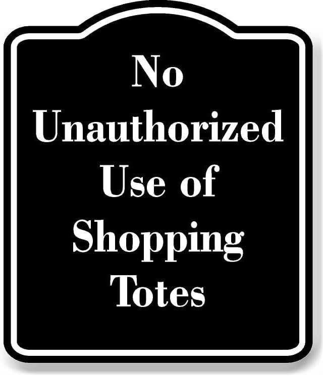 No Unauthorized Use of Shopping Totes BLACK Aluminum Composite Sign 15 ...