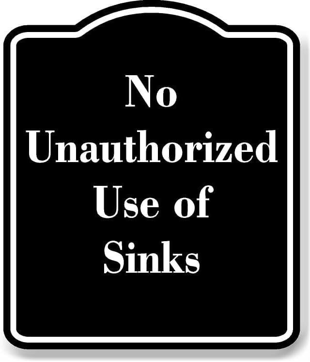 No Unauthorized Use of Sinks BLACK Aluminum Composite Sign 20''x24 ...