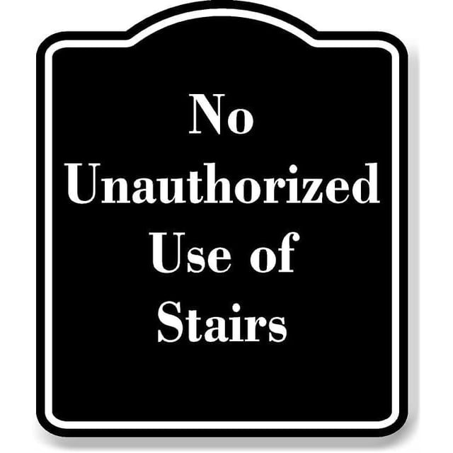 No Unauthorized Use of Stairs BLACK Aluminum Composite Sign 15''x18 ...