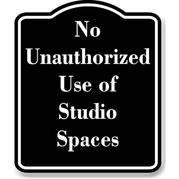 No Unauthorized Use of Studio Spaces BLACK Aluminum Composite Sign 20 ...