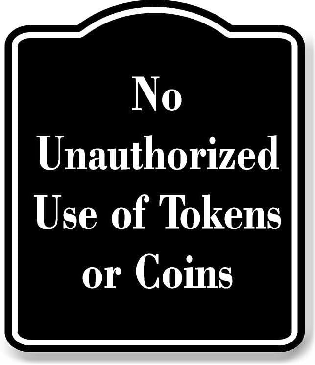 No Unauthorized Use of Tokens or Coins BLACK Aluminum Composite Sign 8. ...
