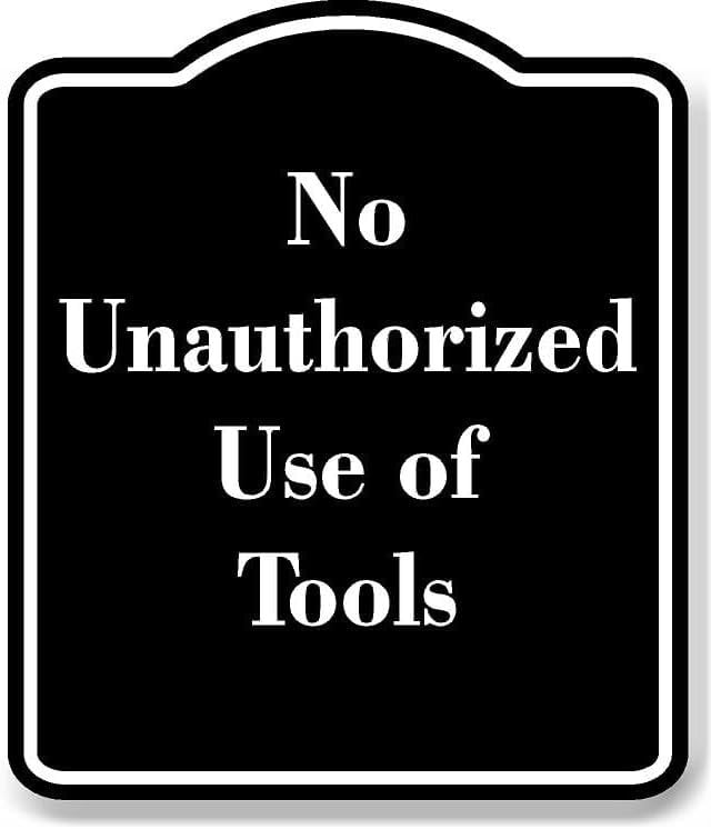No Unauthorized Use of Tools BLACK Aluminum Composite Sign 20''x24 ...