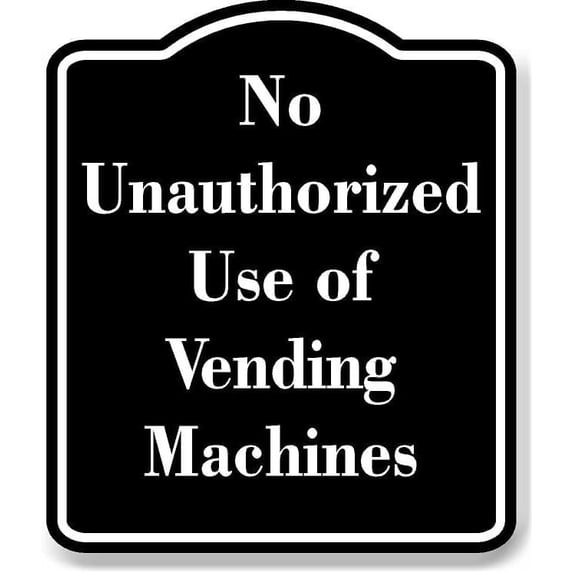 No Unauthorized Use of Vending Machines BLACK Aluminum Composite Sign ...