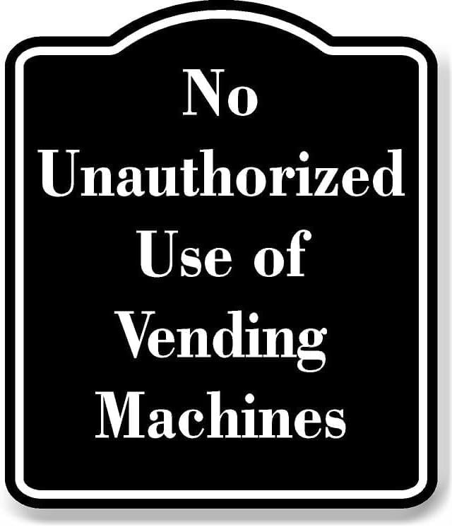 No Unauthorized Use of Vending Machines BLACK Aluminum Composite Sign ...