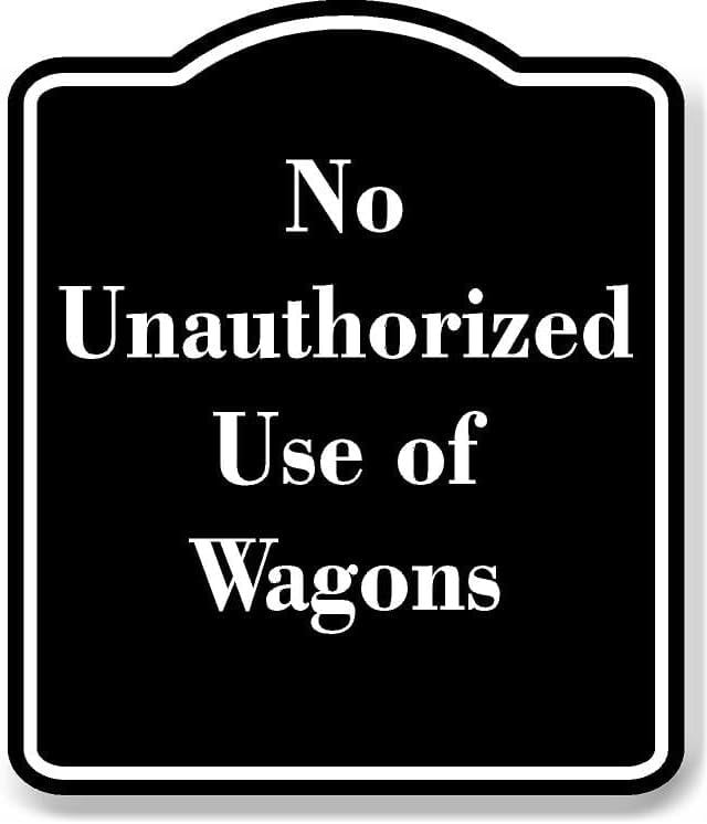 No Unauthorized Use of Wagons BLACK Aluminium Composite Sign 8.5''x10 ...