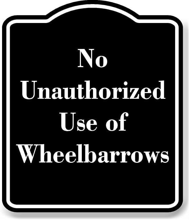 No Unauthorized Use of Wheelbarrows BLACK Aluminum Composite Sign 20 ...