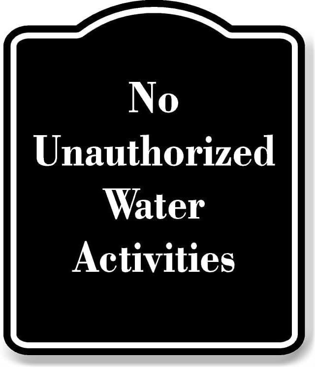 No Unauthorized Water Activities BLACK Aluminum Composite Sign 15''x18 ...