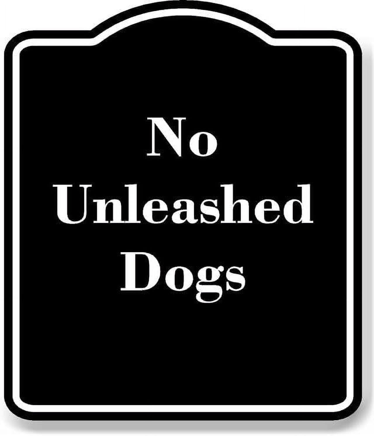 No Unleashed Dogs BLACK Aluminum Composite Sign 15''x18'' - Walmart.com